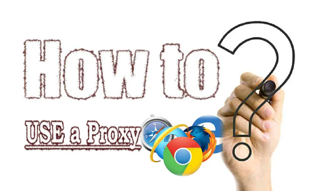 How to use a proxy in Chrome, Firfox, IE, Microsoft Edge and Safari?