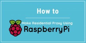 How to Make Residential Proxy Using a Raspberry PI with Squid Proxy | Step-by-Step